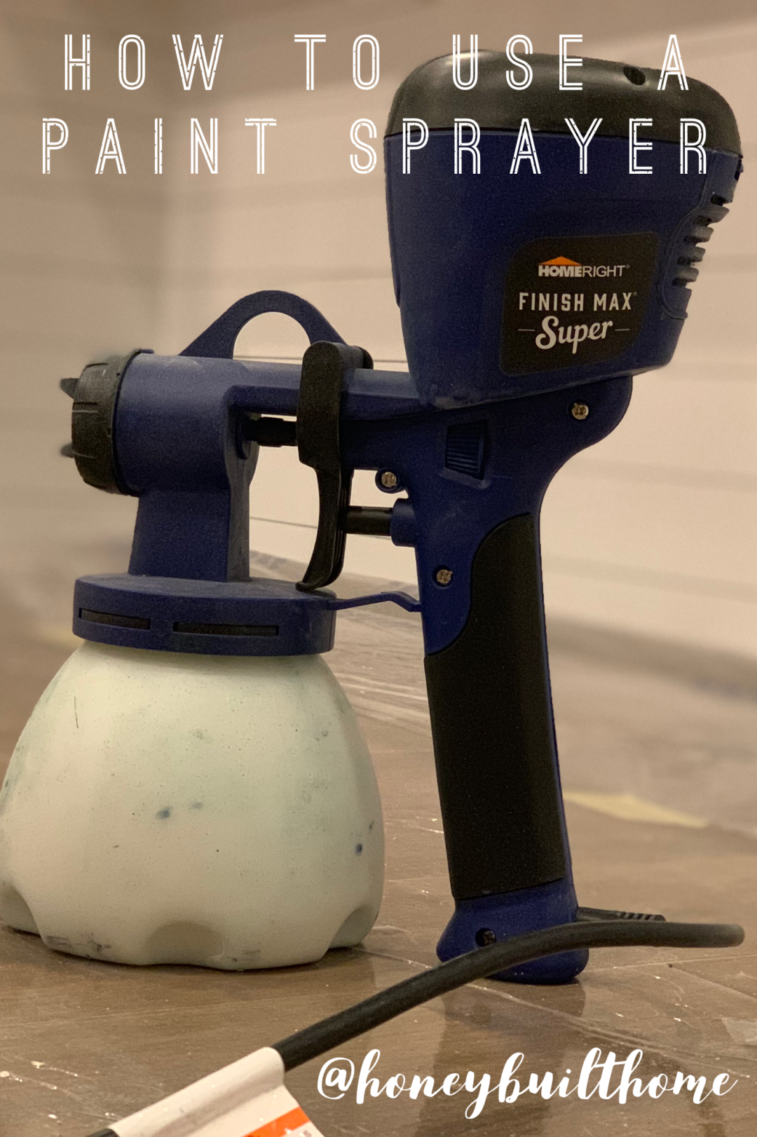 Paint Sprayer Tips | Honey Built Home